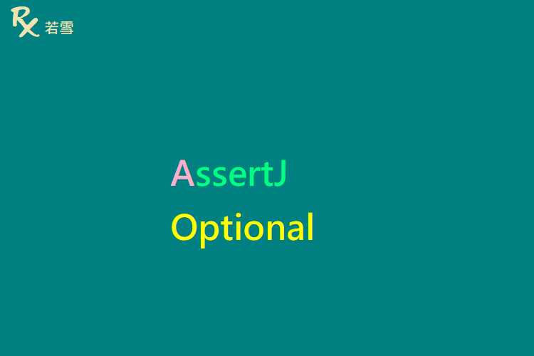 AssertJ Optional - Ruoxue 極客 AssertJ Optional - Ruoxue 極客